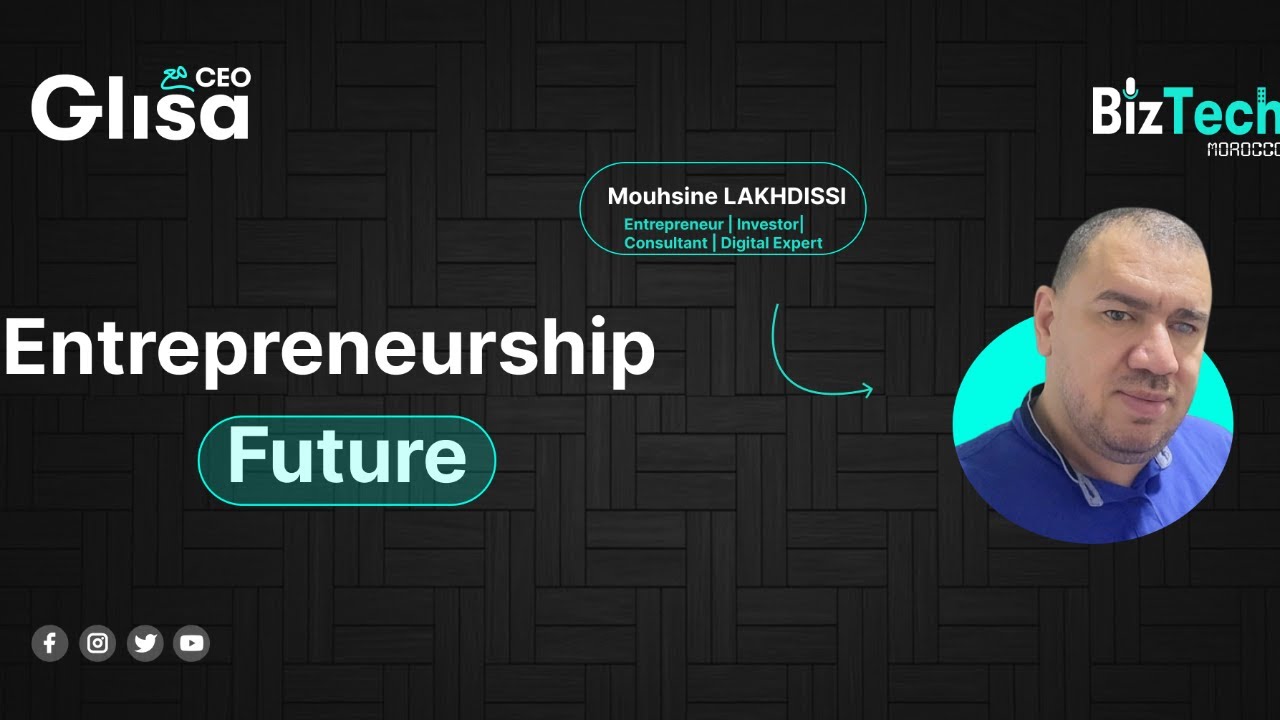 Glisa m3a CEO - Entrepreneurship future - with Mouhsine LAKHDISSI - YouTube