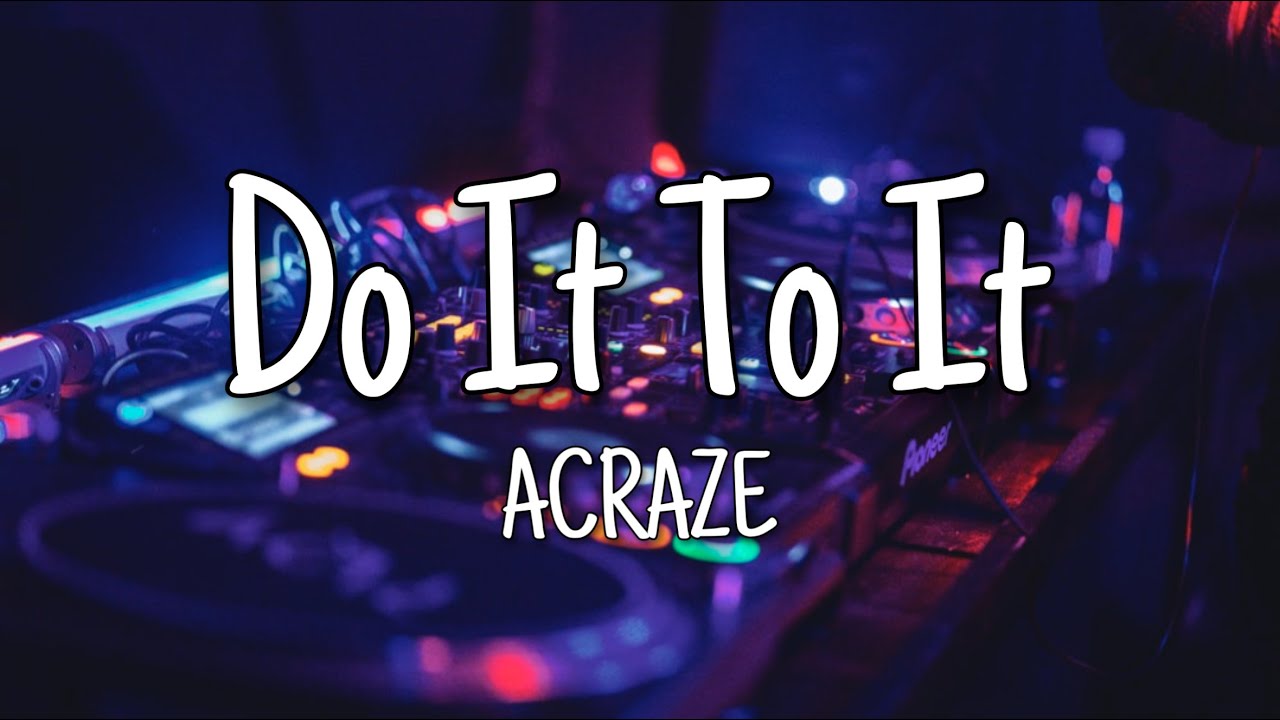 ACRAZE - Do It To It (Lyrics) ft. Cherish - YouTube