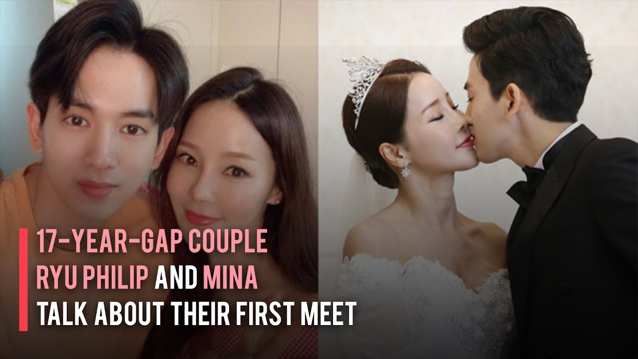 17-Year-Gap Couple Ryu Philip and Mina Talk about Their First Meet ...