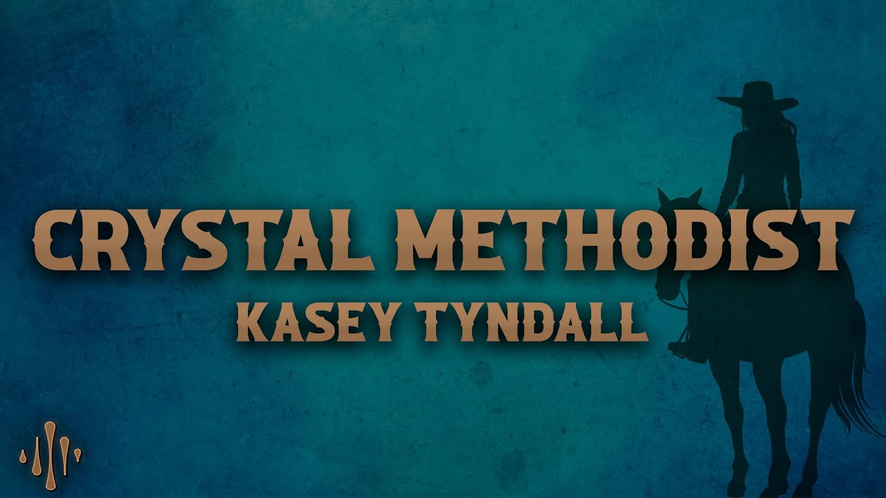 Kasey Tyndall - Crystal Methodist (Lyrics) - YouTube
