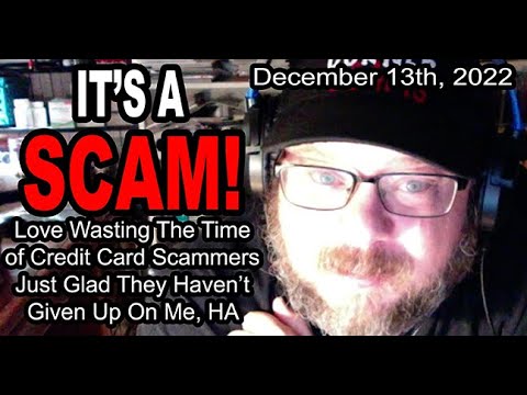 IT'S A SCAM! CREDIT CARD SCAM! Love Wasting The Time of 'Credit Card ...