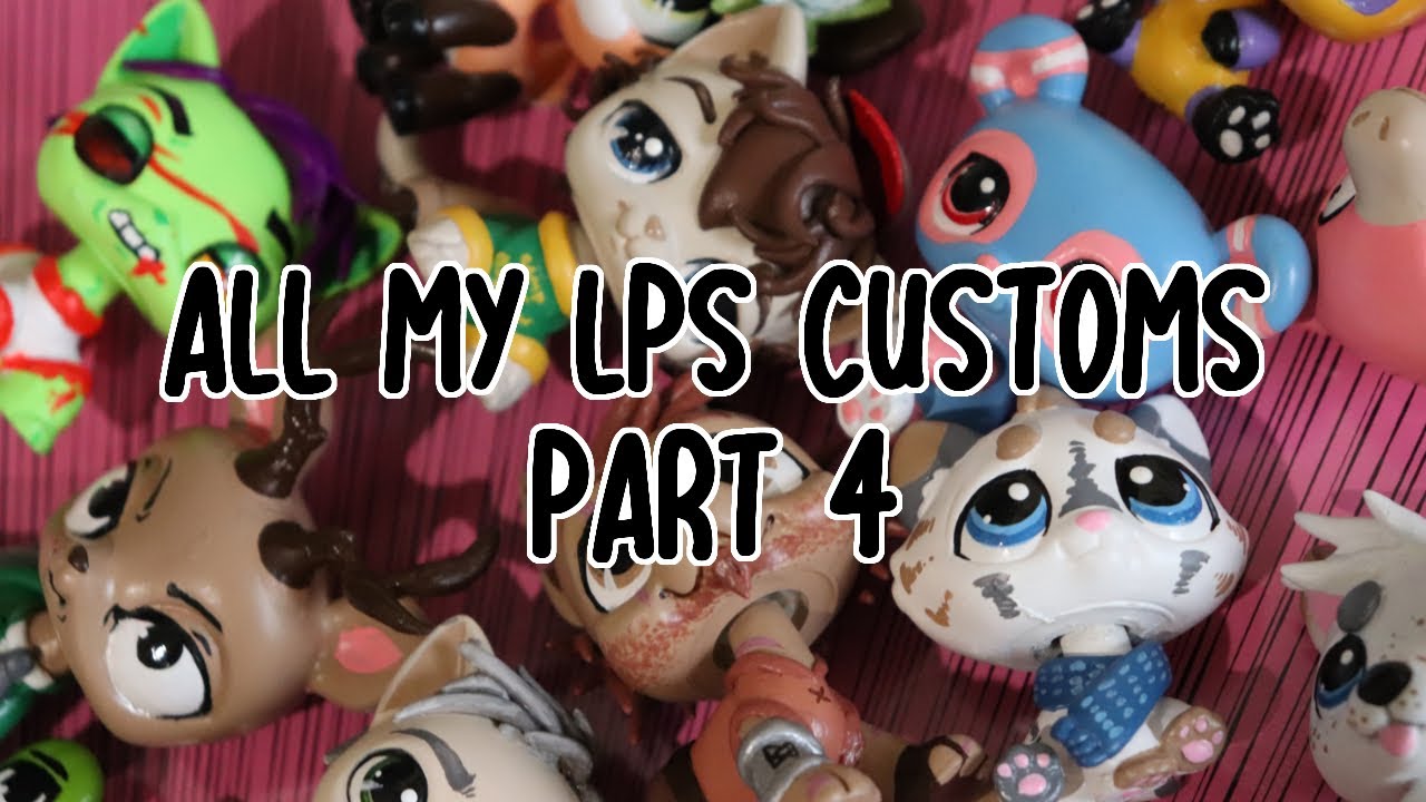 All My LPS Customs || Part 4 - YouTube