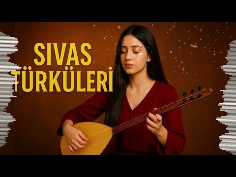 Sivas Türküleri - Sazlı Sözlü Özel Türküler
