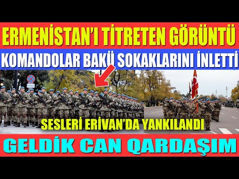 GELDİK CAN QARDAŞIM / ERMENİSTAN'I TİTRETEN GÖRÜNTÜ / KOMANDOLAR BAKÜ SOKAKLARINI İNLETTİ