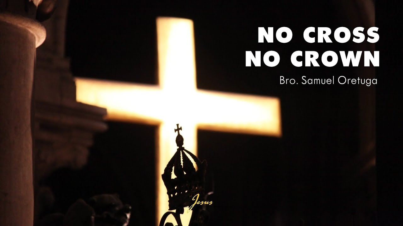 12-03-2023:NO CROSS NO CROWN by Bro Samuel Oretuga - YouTube