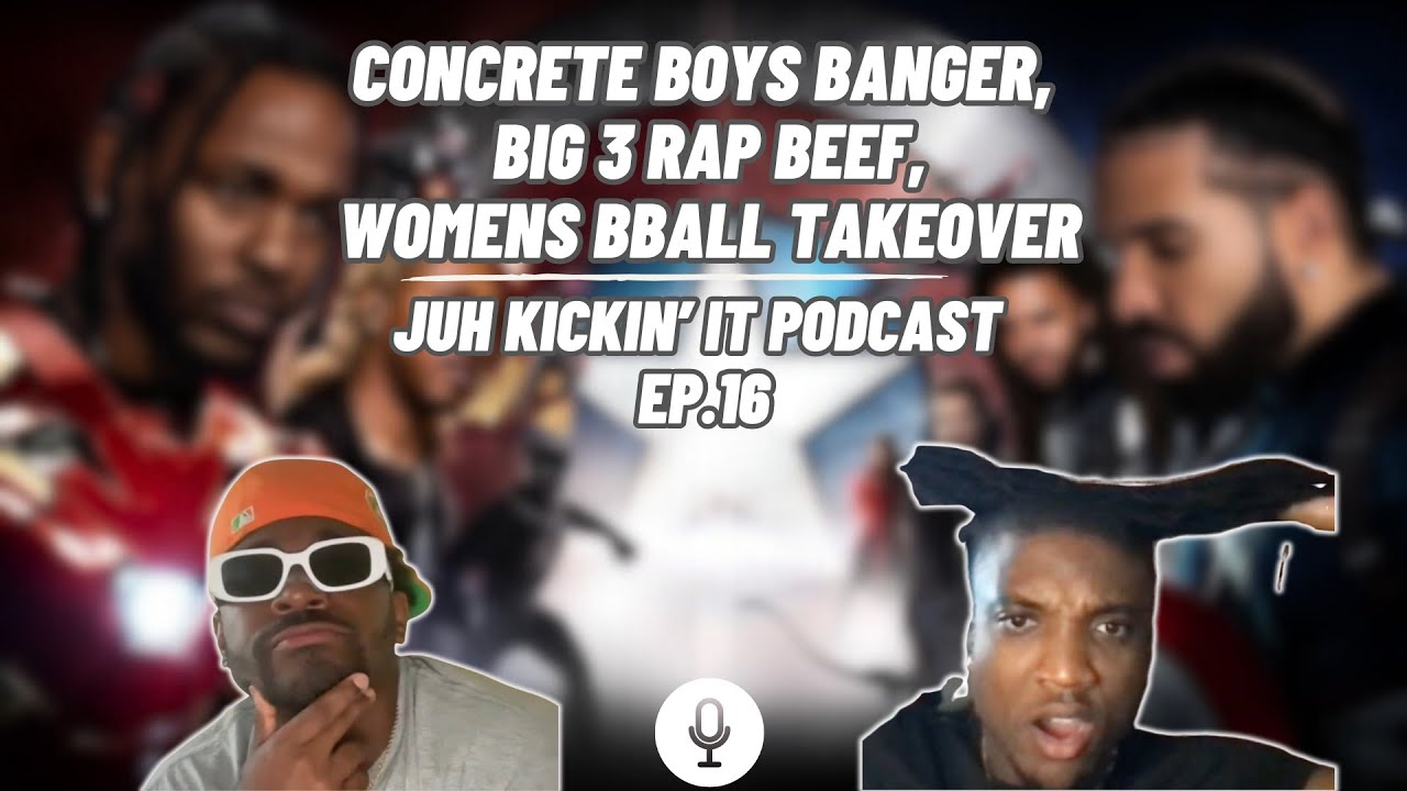 JUH KICKIN' IT PODCAST EP.16: CONCRETE BOYS BANGER, BIG 3 RAP BEEF ...