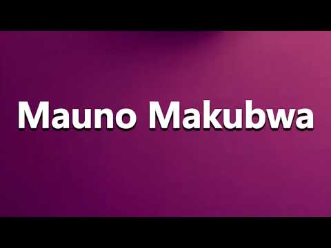 How to Pronounce Mauno Makubwa