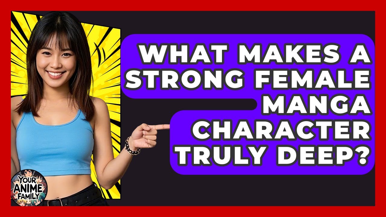 What Makes A Strong Female Manga Character Truly Deep? - Your Anime ...