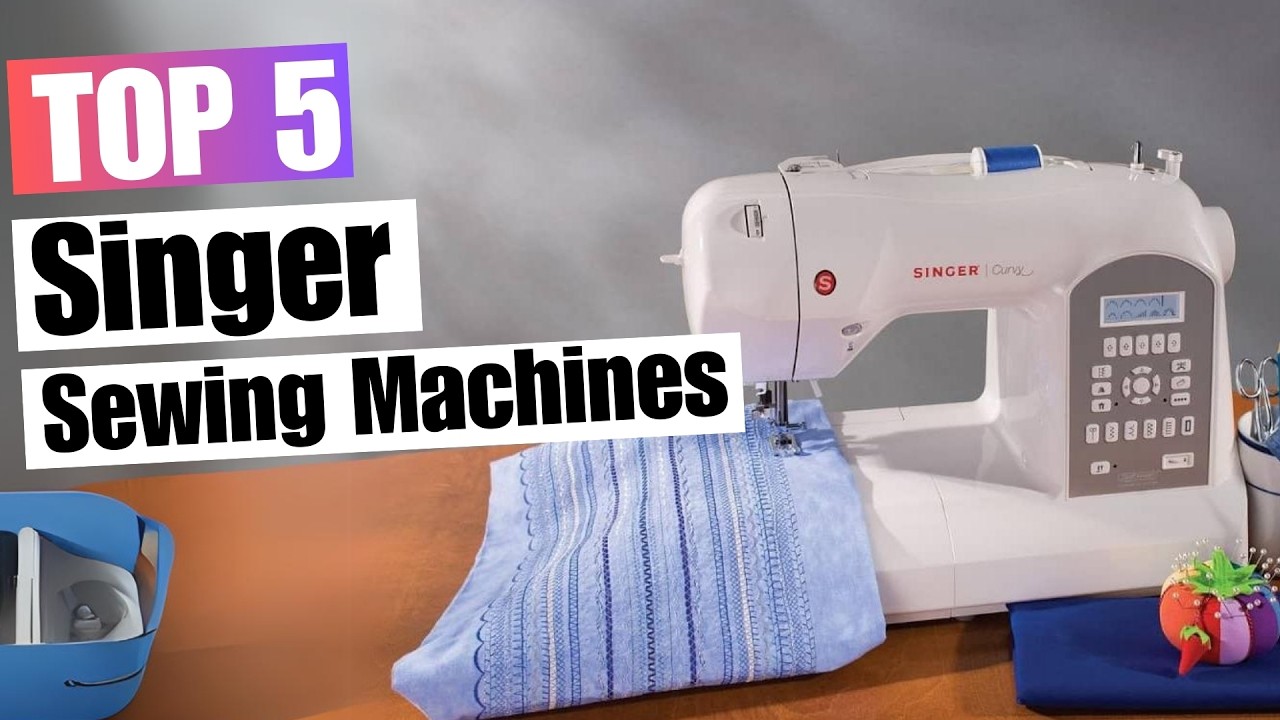 5 Best Singer Sewing Machines 2025 | Which One’s Right for You? - YouTube