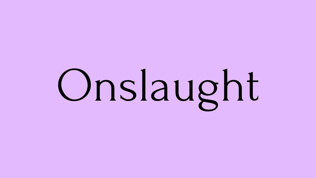 Onslaught | Onslaught Meaning | Pronunciation of Onslaught | Onslaught ...