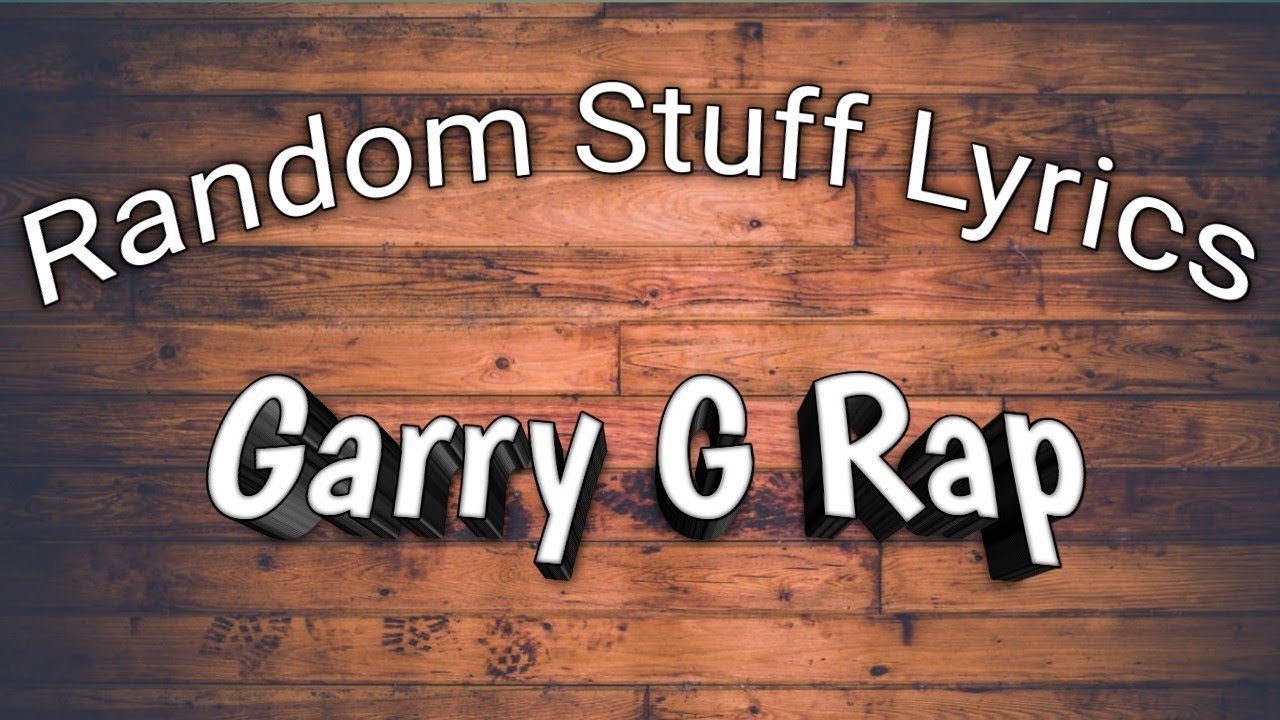 Garry G - Random Stuff | Lyric video | Garry G rap song|whoopty remix ...