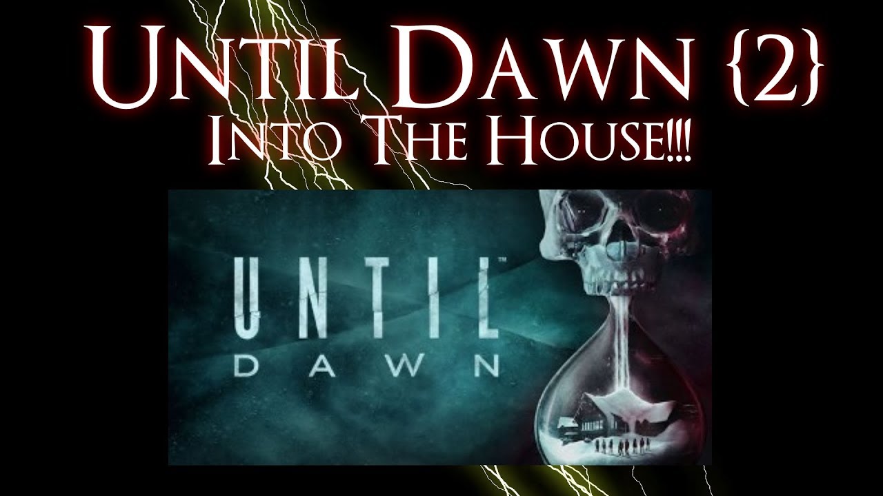 Until Dawn {2} Into the house!!! - YouTube