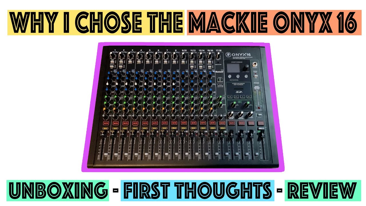 Why I chose the Mackie Onyx 16 - Unboxing - First thoughts - Review ...