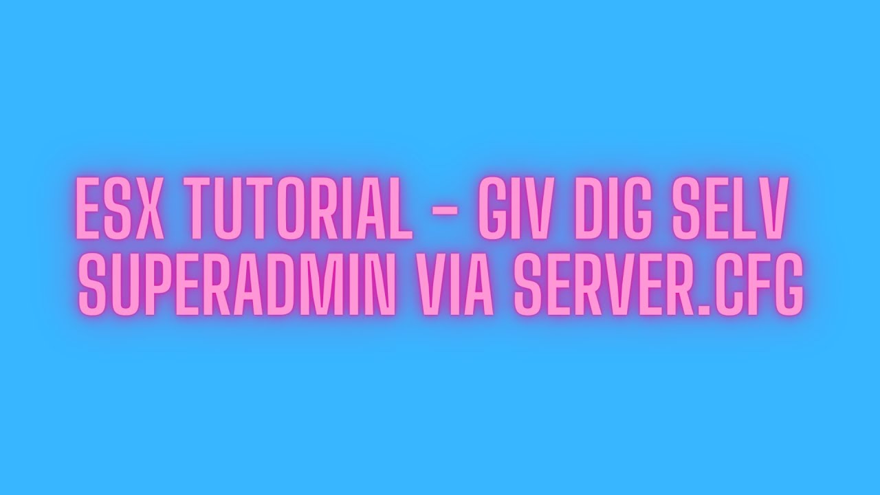 Sådan giver du dig selv superadmin via server.cfg ESX server | Dansk tutorial - YouTube
