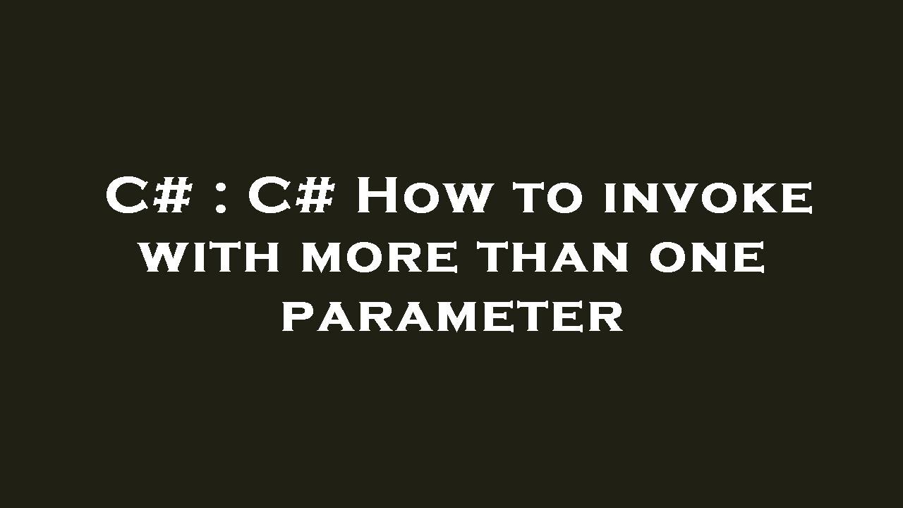 C# : C# How to invoke with more than one parameter - YouTube