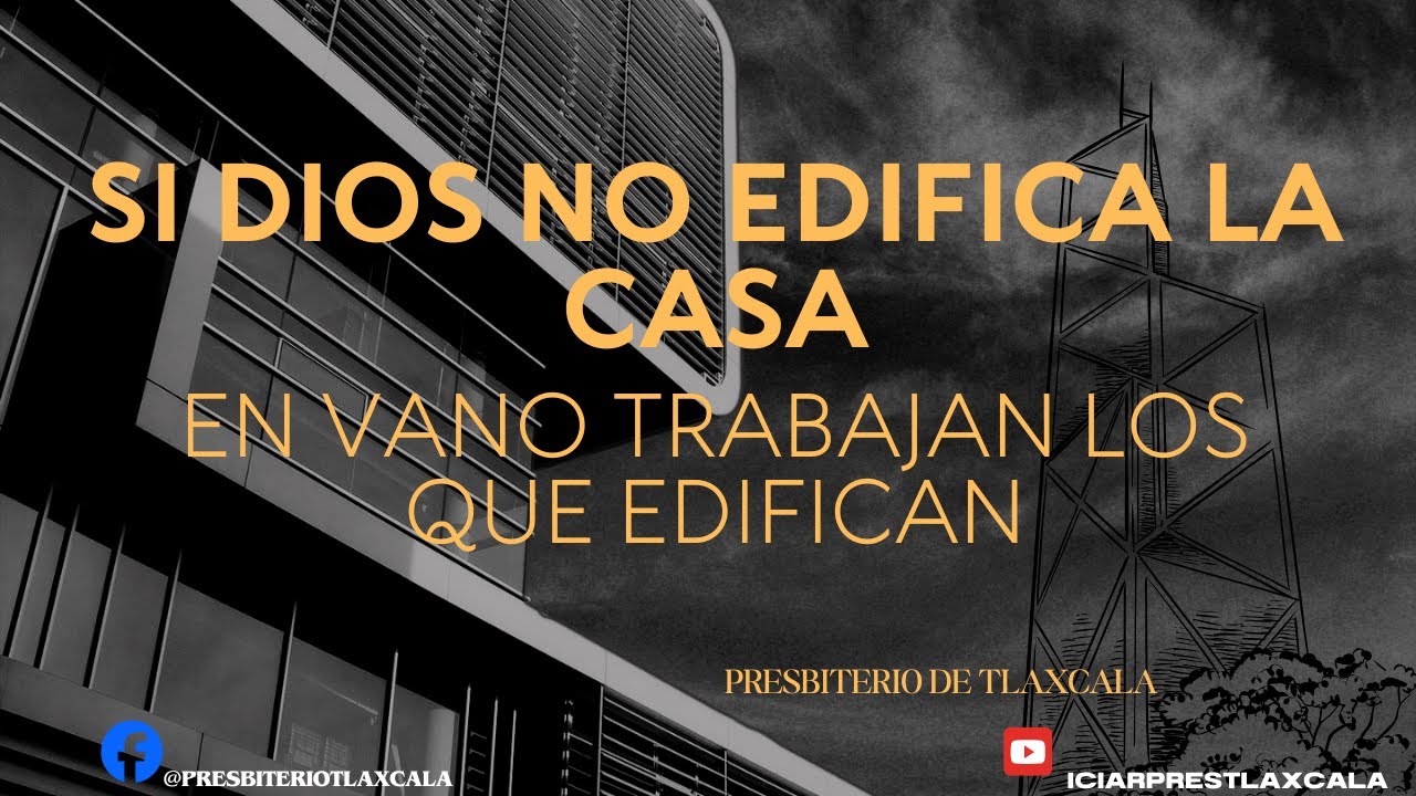 SI DIOS NO EDIFICA LA CASA EN VANO TRABAJAN LOS QUE EDIFICAN |CULTO VESPERTINO| 9 DE MARZO DE ...