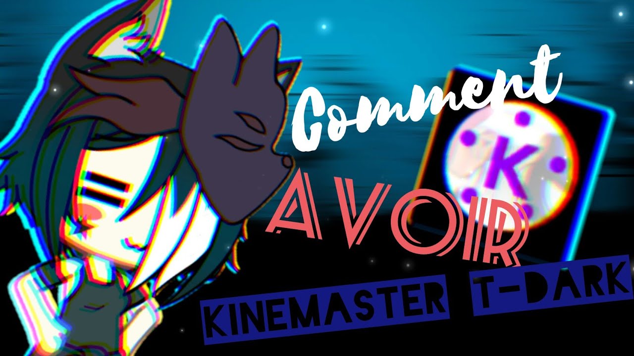 COMMENT AVOIR KINEMASTER T-DARK ? | GACHA LIFE FR - YouTube