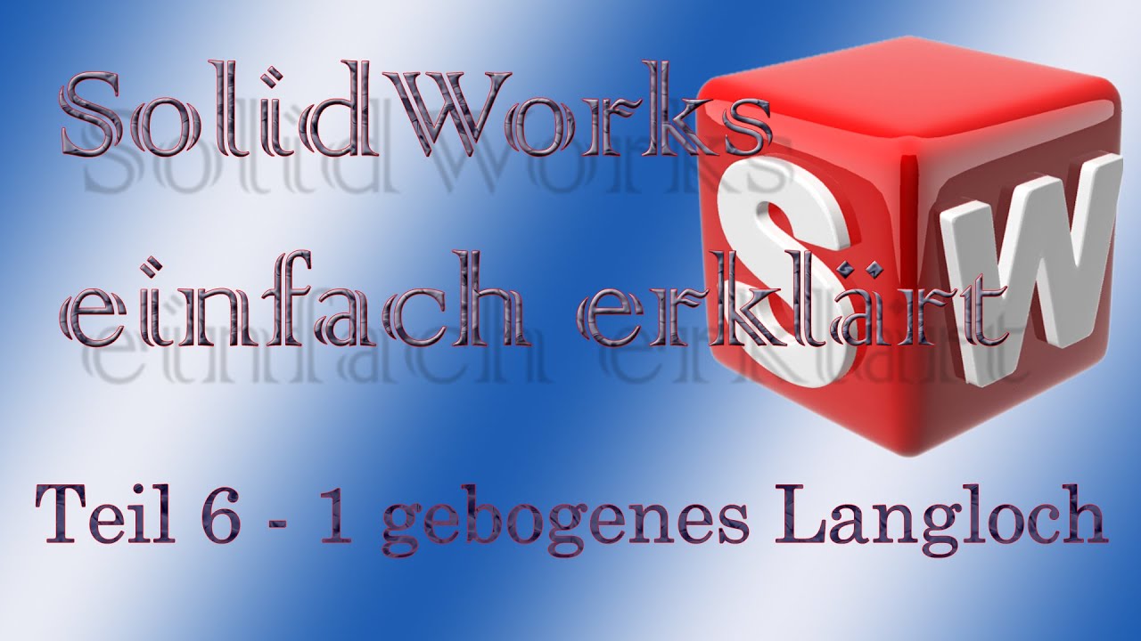 SolidWorks für Einsteiger Teil 6 - 1 gebogenes Langloch - YouTube
