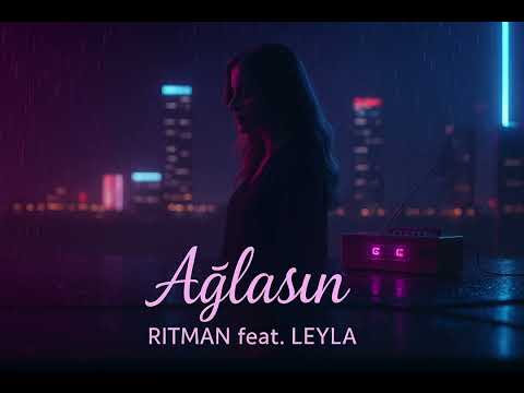 Ağlasın – RiTMAN feat. LEYLA (Official Audio)