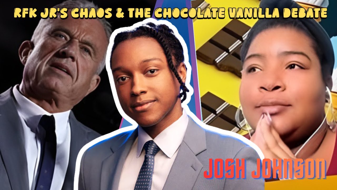 [Josh Johnson #27] RFK Jr’s Chaos & The Chocolate–Vanilla Debate 🍫 ...