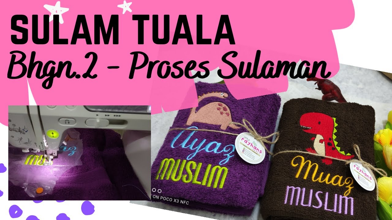 Tutorial Sulam Tuala (Part 2) : Cara / Proses Sulaman | Mesin sulam ...