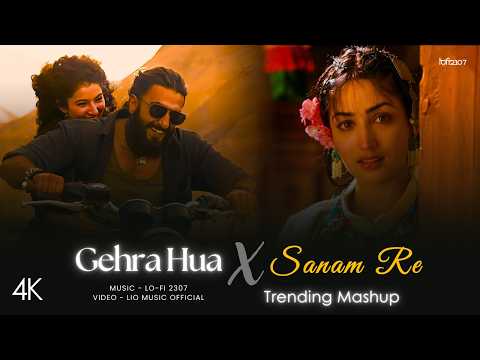 Gehra Hua X Sanam Re - Mashup (Full Version) Lo-fi 2307 | Jubin Nautiyal | Latest 4k Trending Mashup