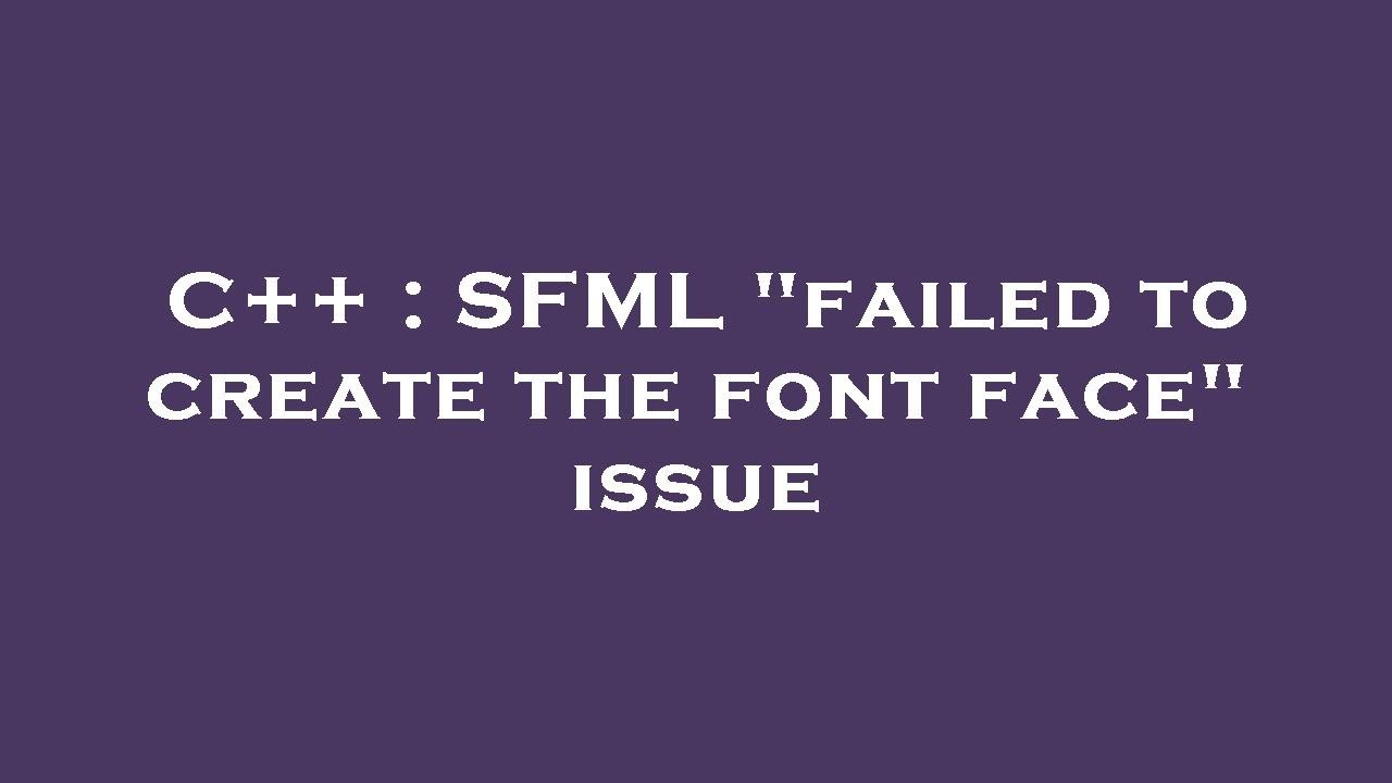 C Sfml Failed To Create The Font Face Issue Youtube
