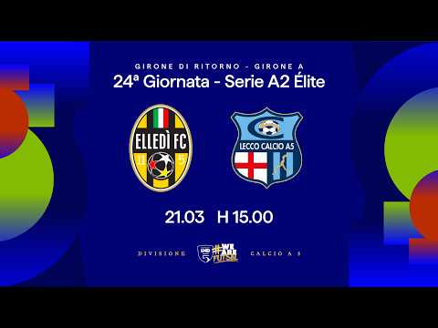 Elledì FC-Lecco 4-5 | 24ª giornata | Serie A2 Élite 2025/2026 - Girone A
