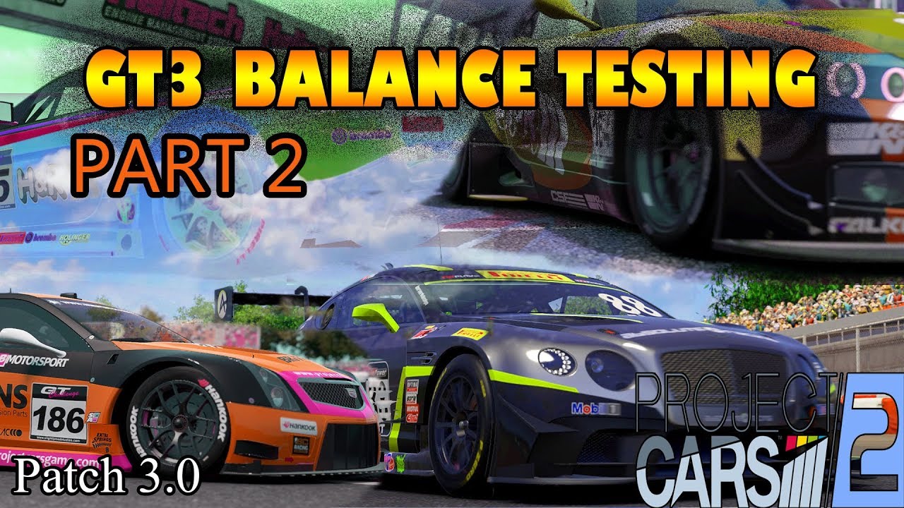 Project Cars 2 | GT3 Balance Testing Part 2 (Patch 3.0) - YouTube