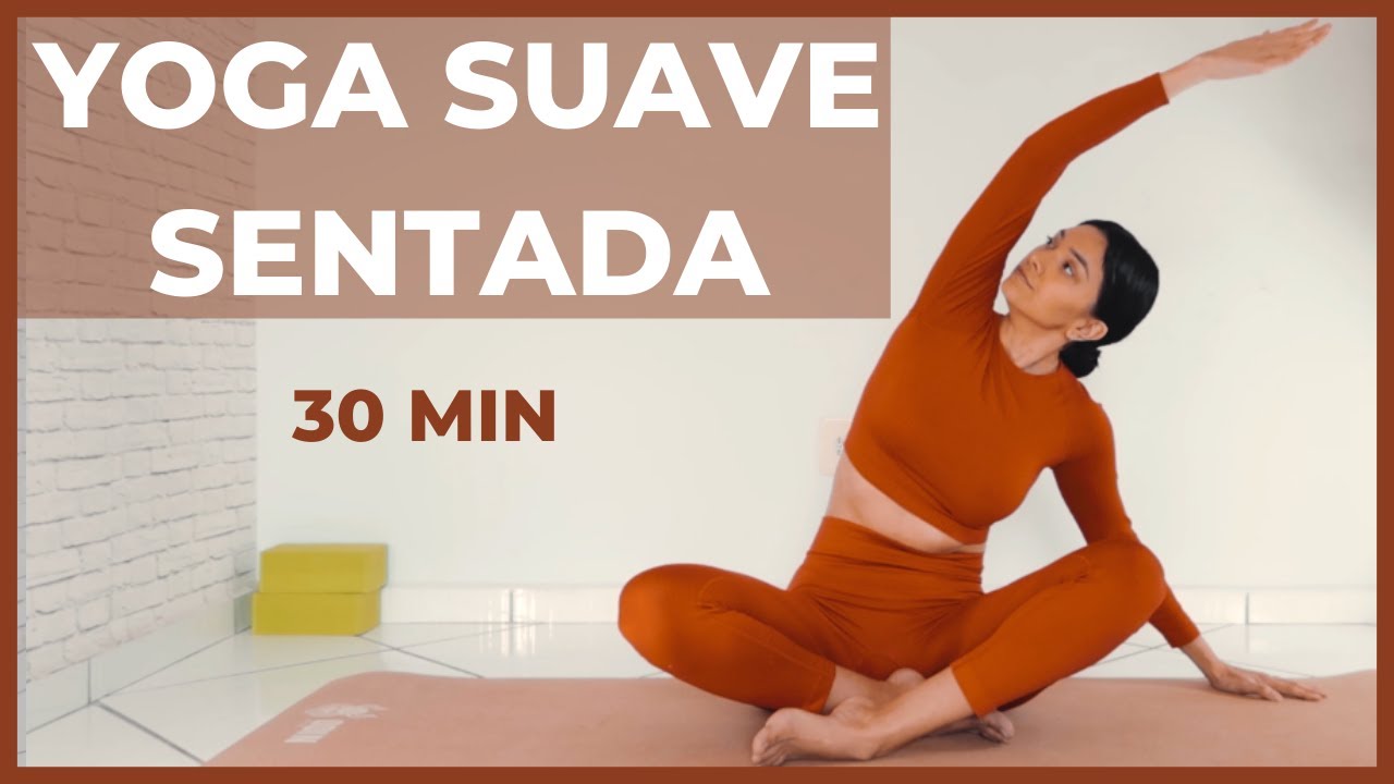 YOGA SENTADO E SUAVE para Iniciantes e Todos os Níveis - 30 minutos ...