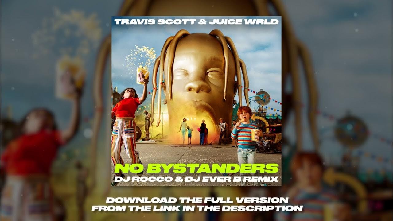 Travis Scott ft. Juice WRLD - NO BYSTANDERS (DJ ROCCO & DJ EVER B Remix) - YouTube