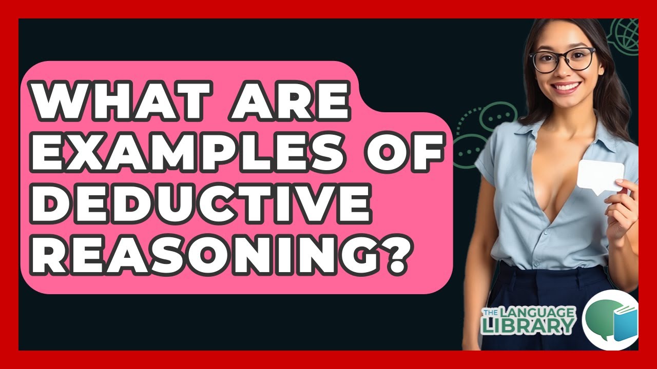 What Are Examples Of Deductive Reasoning? - The Language Library - YouTube