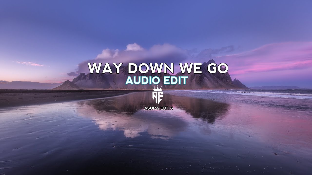 WAY DOWN WE GO II AUDIO EDIT - YouTube
