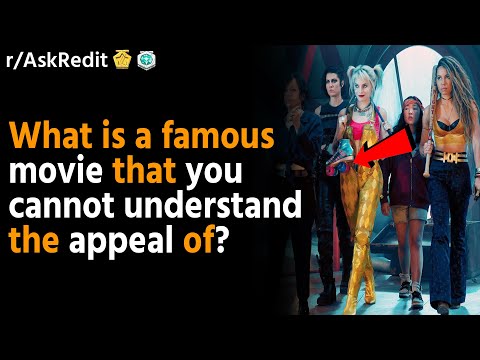 What is a famous movie that you cannot understand the appeal of/AskRedditStorie.