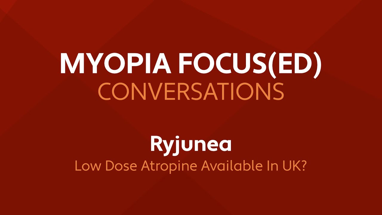 Myopia Focus(ed): Conversations – Ryjunea Atropine: The New UK-Licensed ...