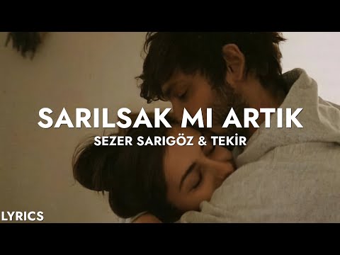 Sezer Sarıgöz & Tekir - Sarılsak Mı Artık (Sözleri)