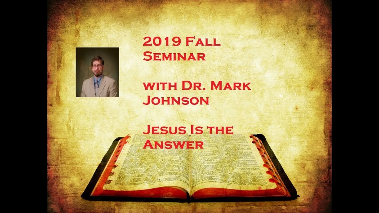 Sept 27th 2019 Fall Seminar - Jesus is the Answer - Lesson 1 - YouTube