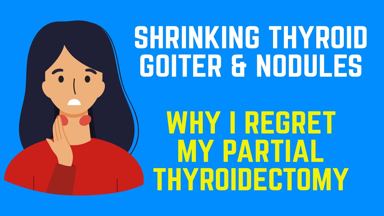 My Partial Thyroidectomy Story Scare (Goiter) & Shrinking Thyroid Nodules That Developed Later ...