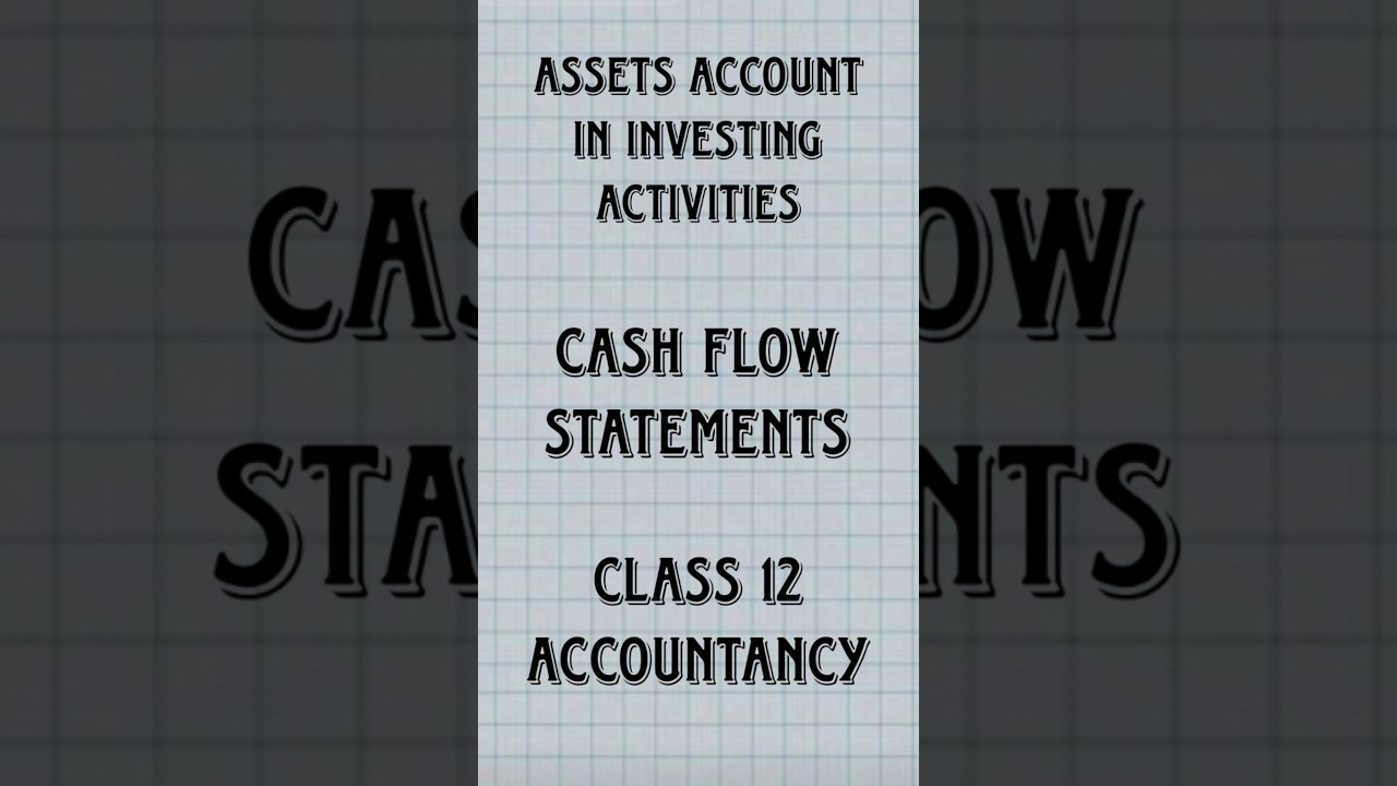 Assets A/c| Investing Activities| CFS| Class 12 Accountancy # ...