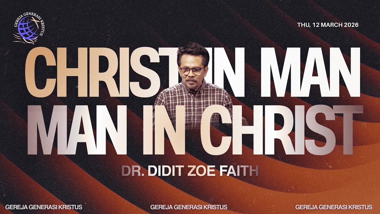 CHRIST IN MAN - MAN IN CHRIST | DR. DIDIT ZOE FAITH | 12-03-2026 | GGK ...
