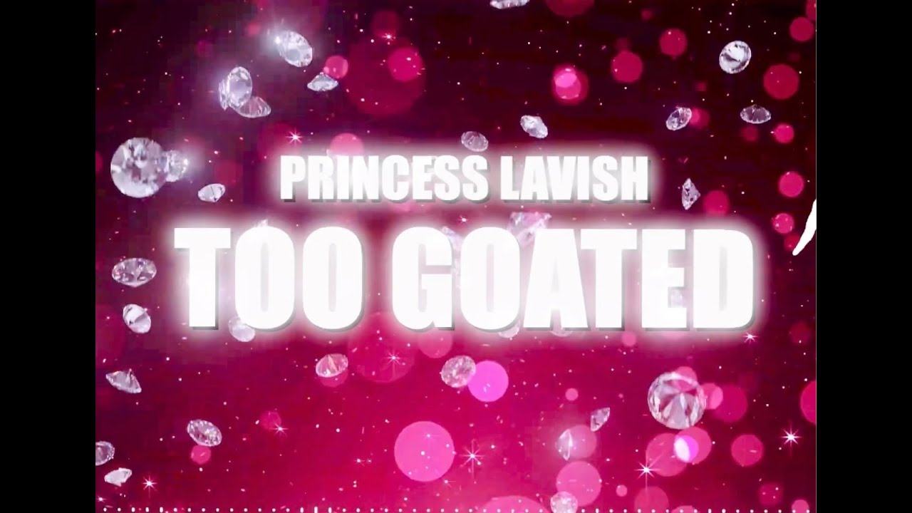 Princess Lavish - Too Goated (Explicit Lyrics) - YouTube Music