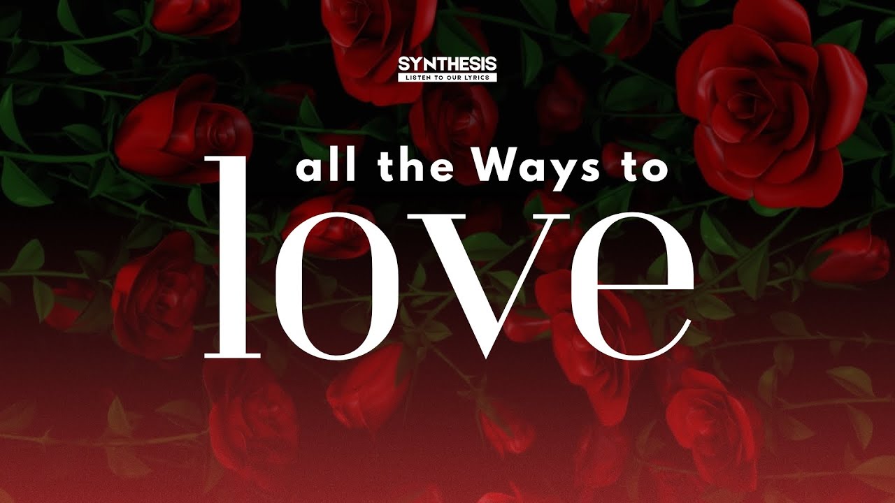 ALL THE WAYS TO LOVE - SYNTHESIS - ORIGINAL MUSIC AND LIRYCS - YouTube