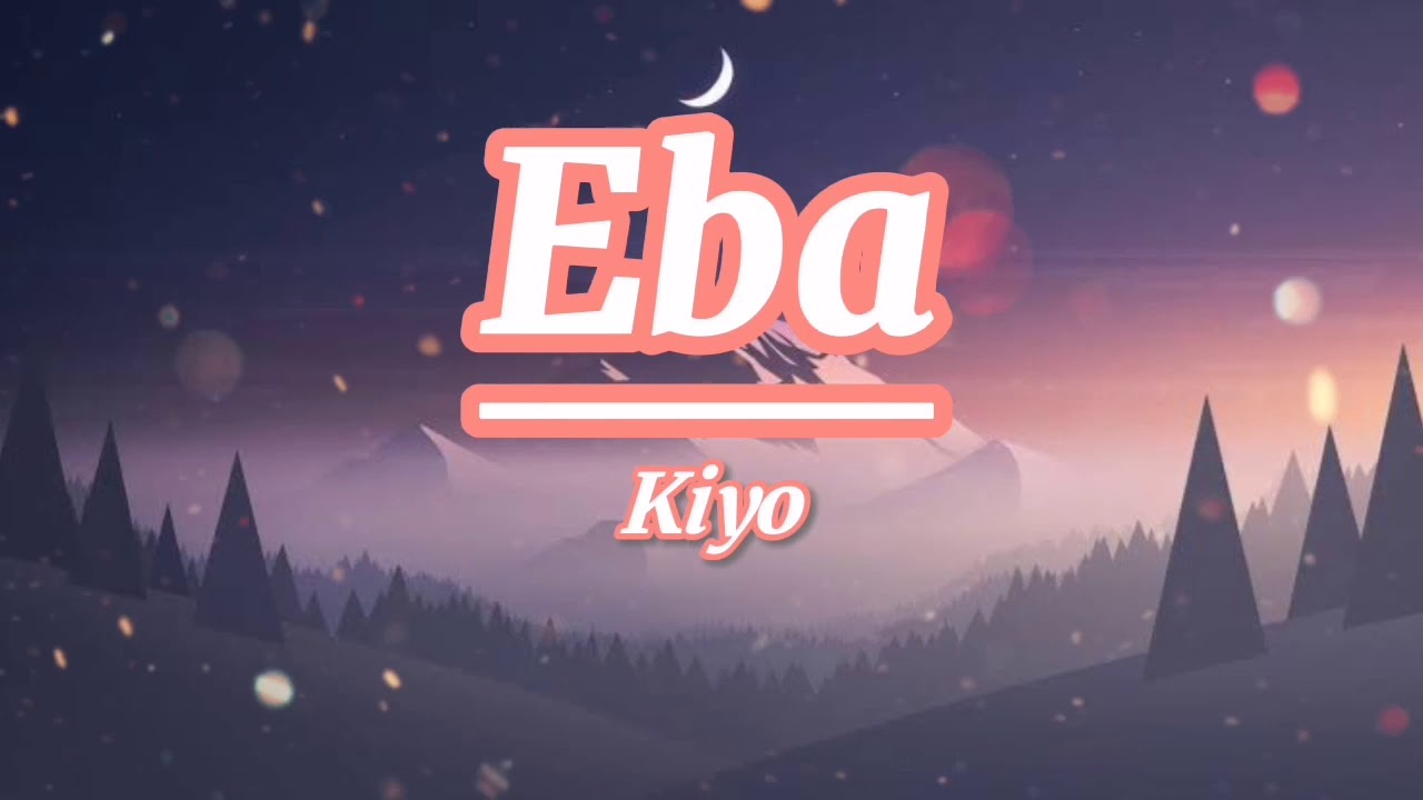 Eba - Kiyo|Lyrics Video| - YouTube