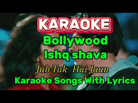 Ishq Shava, Mushq Shava | Jab Tak Hai Jaan | Shahrukh Khan | Karaoke With Lyrics