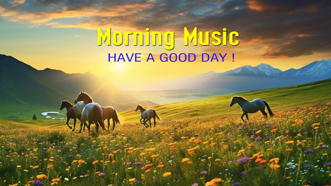 BEAUTIFUL GOOD MORNING MUSIC - Positive Feelings and Energy ...