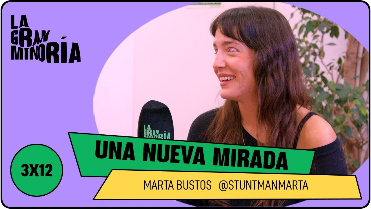 UNA NUEVA MIRADA con MARTA BUSTOS | La gran minoría 3x12 - YouTube
