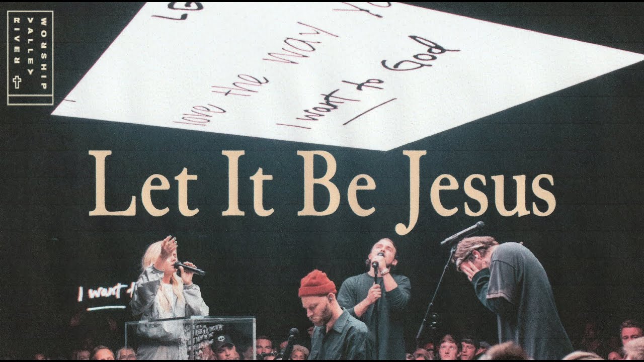 Let It Be Jesus (LIVE) from River Valley Worship - YouTube