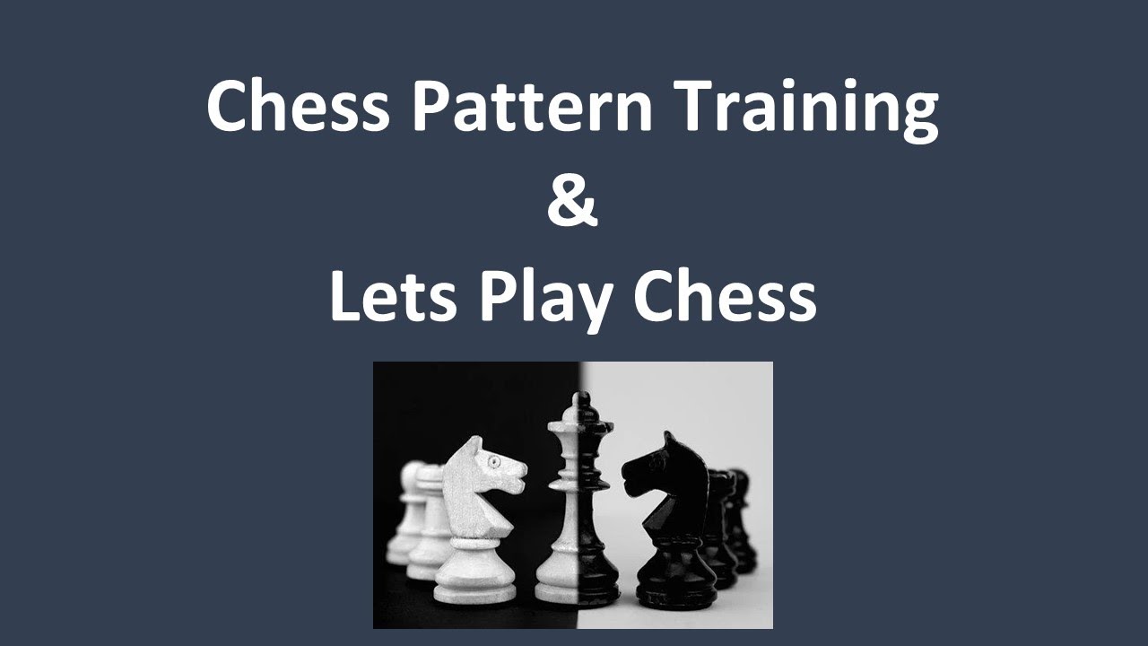 Basic Pattern Training and Lets Play Chess - YouTube