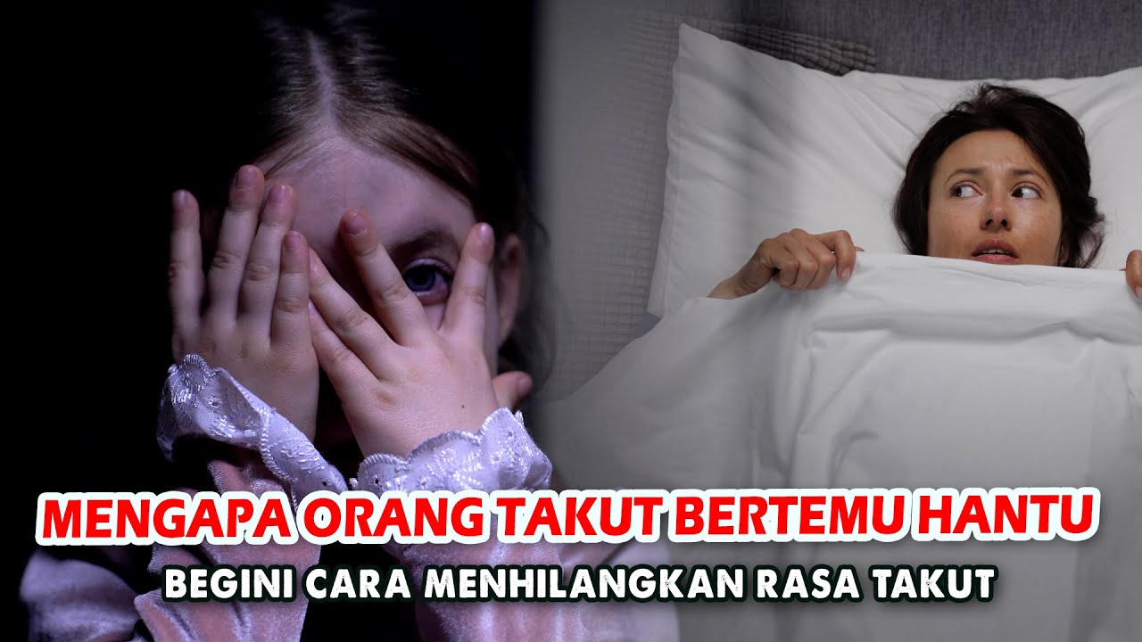 MENGAPA ORANG MERASA TAKUT KETEMU HANTU?? BEGINI CARA MENGHILANGKAN ...
