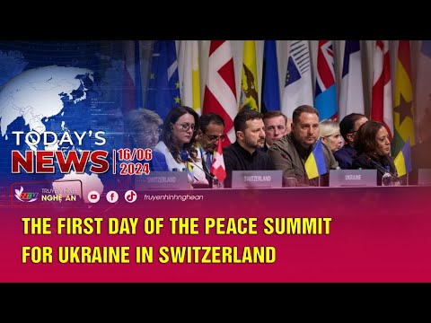 Today's News 16/6/2024: The first day of the Peace Summit for Ukraine ...